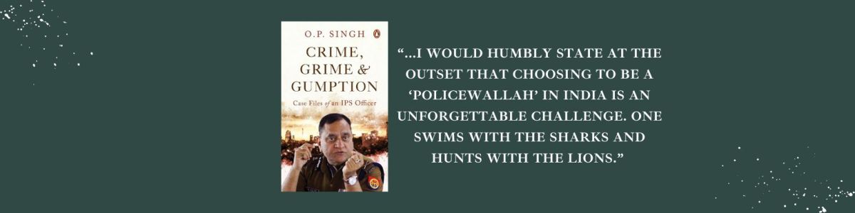 Book Review: Crime, Grime & Gumption: Case Files of an IPS Officer by O ...